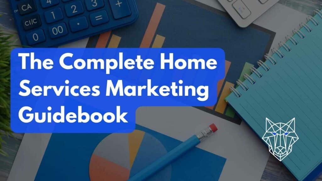 The Ultimate Home Services Marketing Guidebook | WolfPack Advising