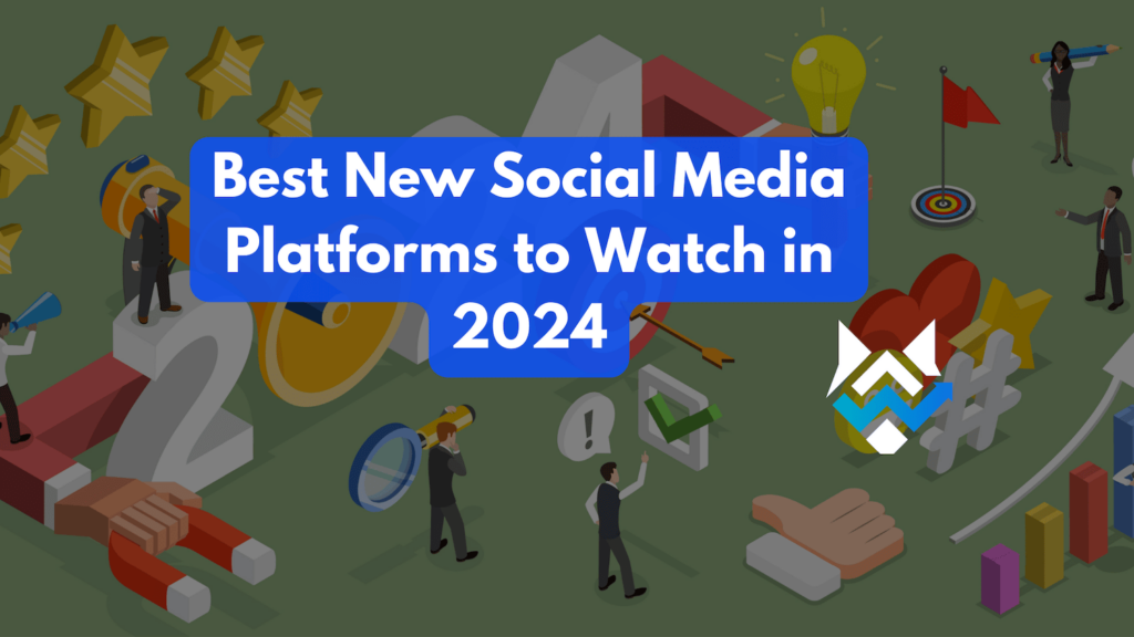 Best New Social Media Platforms to Watch in 2024 | WolfPack Advising