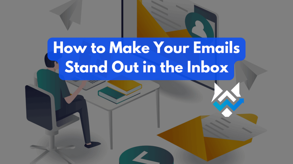 How to Make Your Emails Stand Out in the Inbox | WolfPack Advising